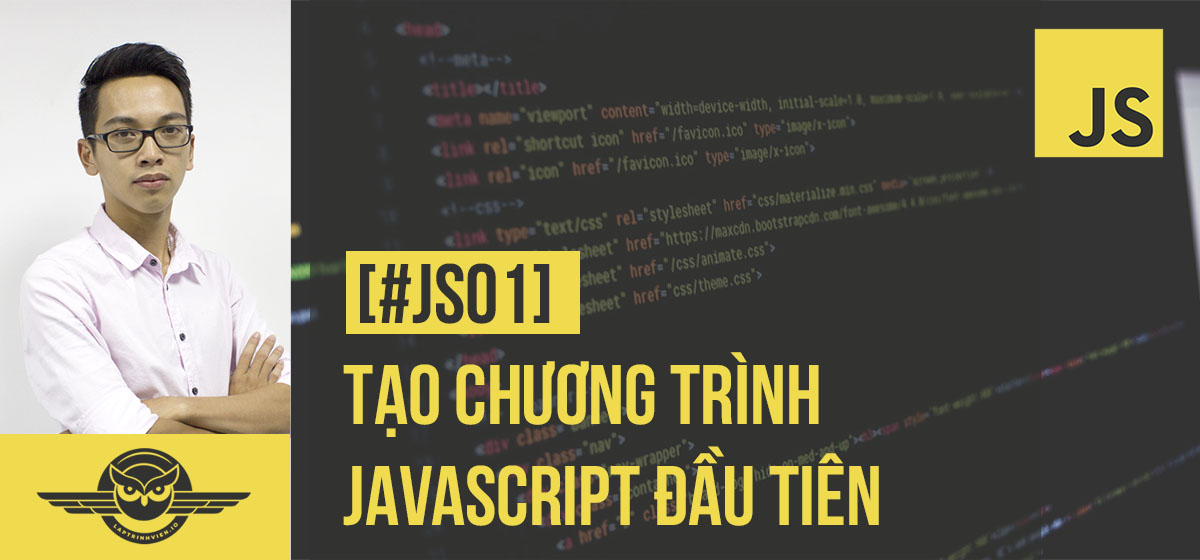 JTC [#JS01] Javascript - Tạo chương trình đầu tiên - TRUNG TÂM ĐÀO TẠO LẬP TRÌNH VIÊN JANETO